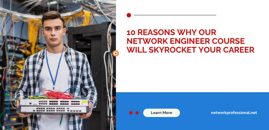 10 Reasons Why Our Network Engineer Course Will Skyrocket Your Career - NPTC - Best IT Career Path