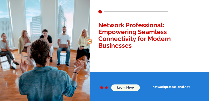 Network Professional: Empowering Seamless Connectivity for Modern ...